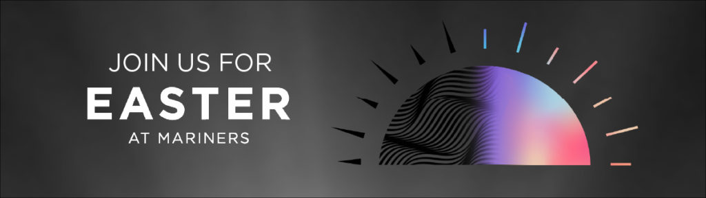 Join Us This Weekend for Easter at Mariners! - Mariners Church