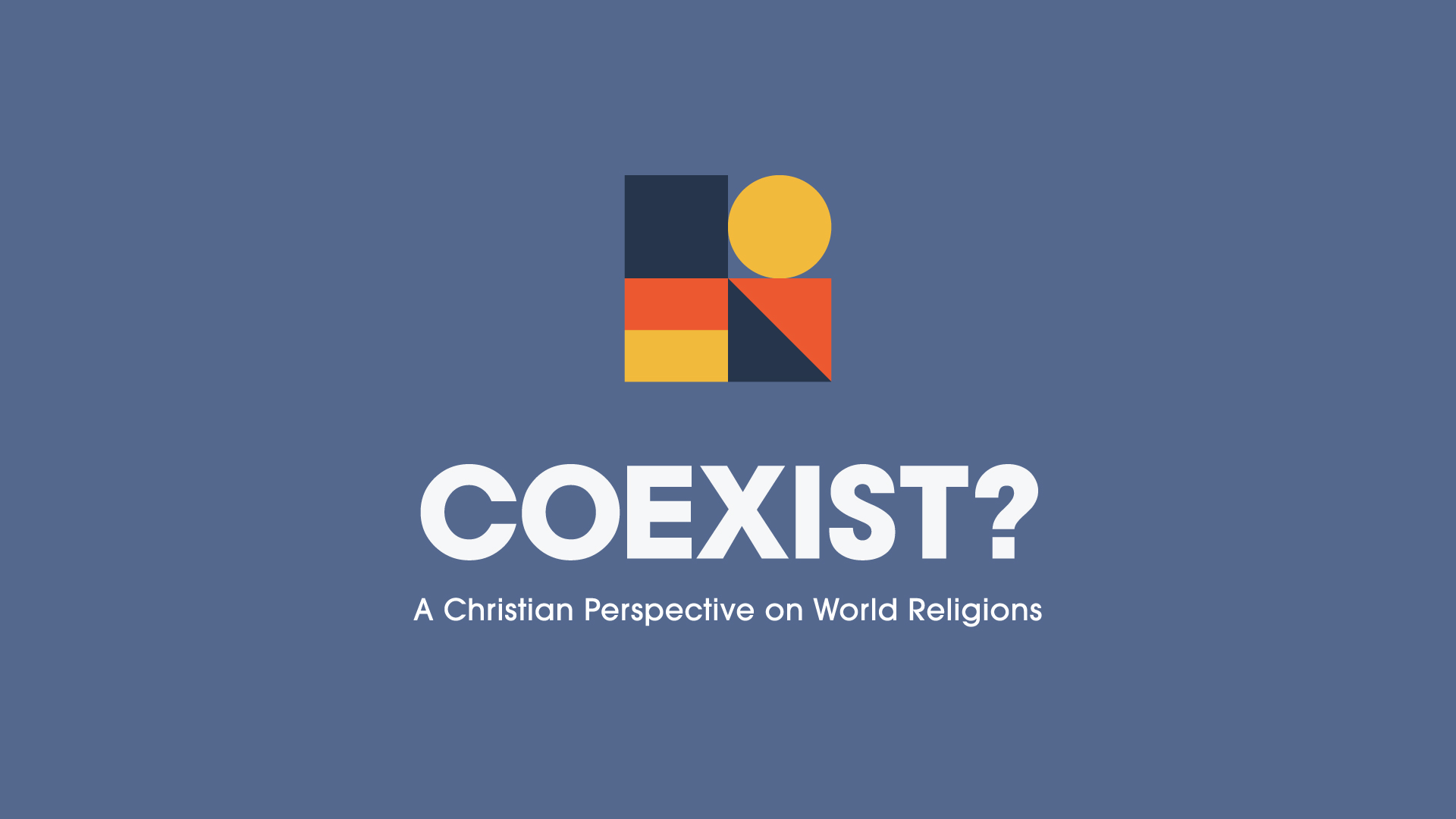 Coexist?: A Christian Perspective on World Religions - Mariners Church